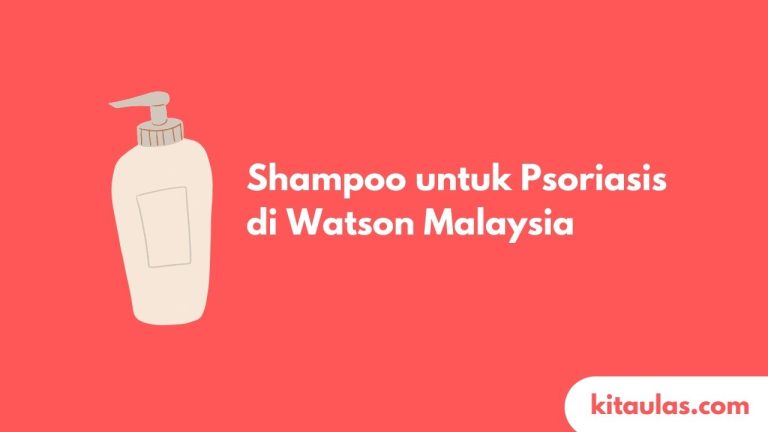 10 Jenama Shampoo untuk Psoriasis di Watson Malaysia 2026