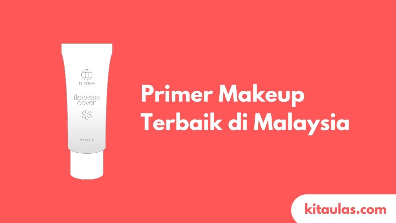 10 Jenama Primer Makeup Terbaik di Malaysia 2025 [Berkesan]
