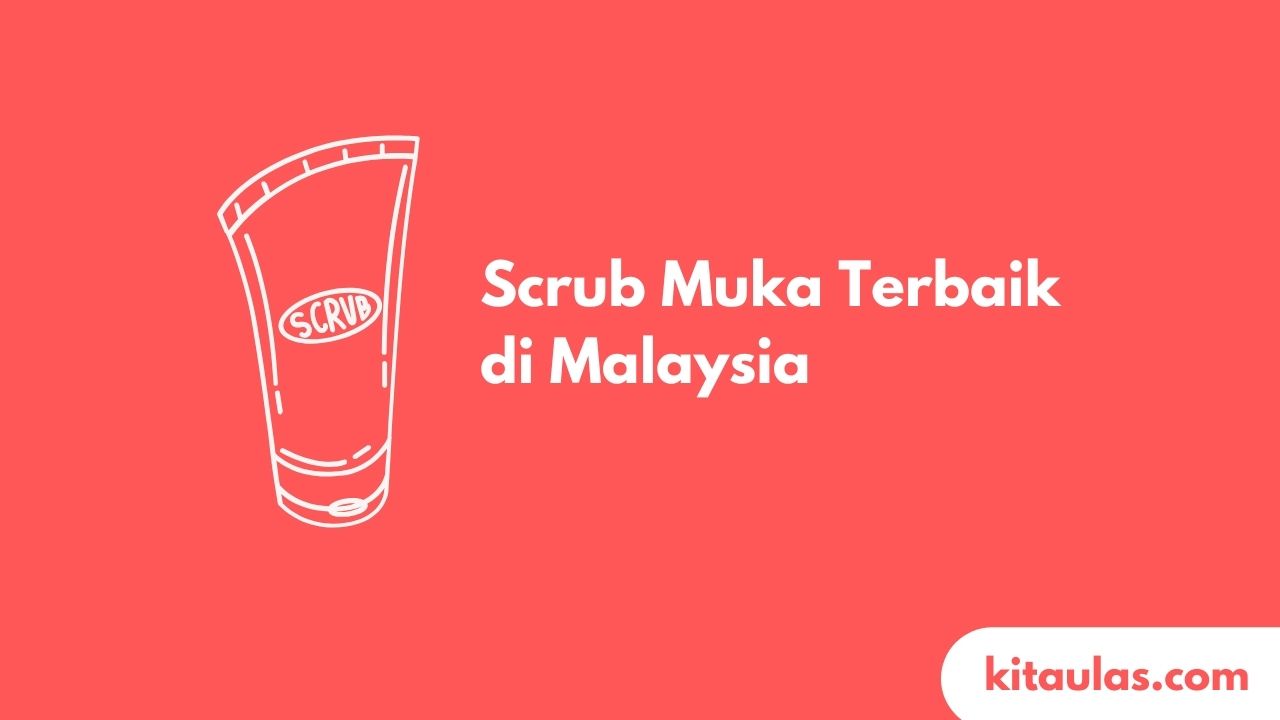 10 Jenama Scrub Muka Terbaik di Malaysia 2025 [Berkesan]